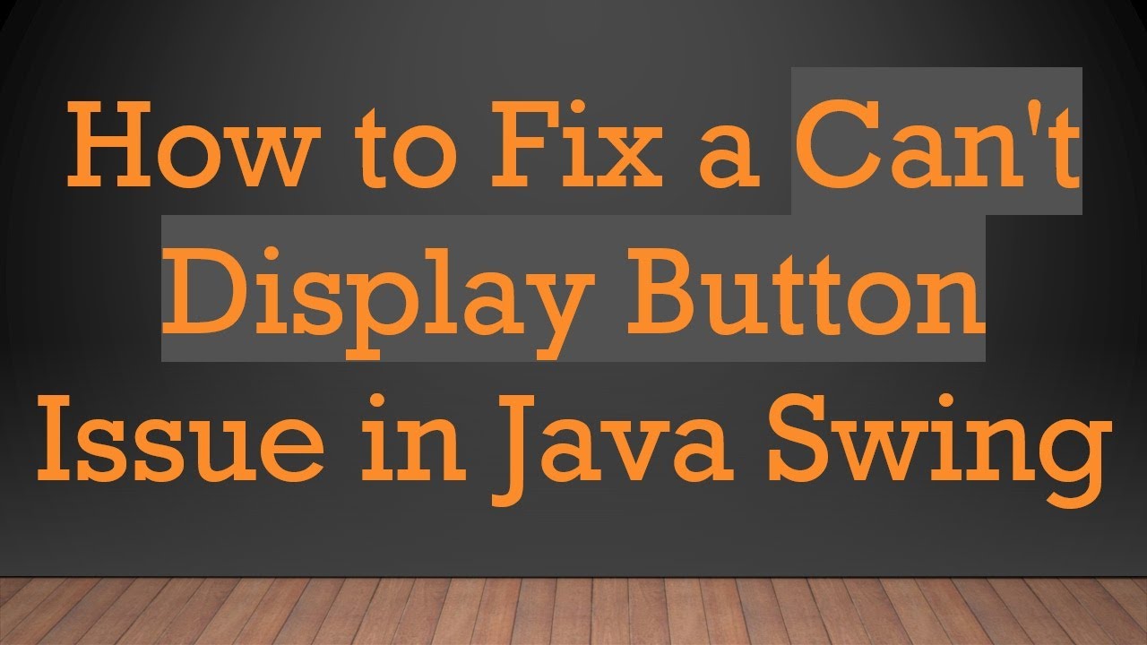 How to Fix a Can't Display Button Issue in Java Swing