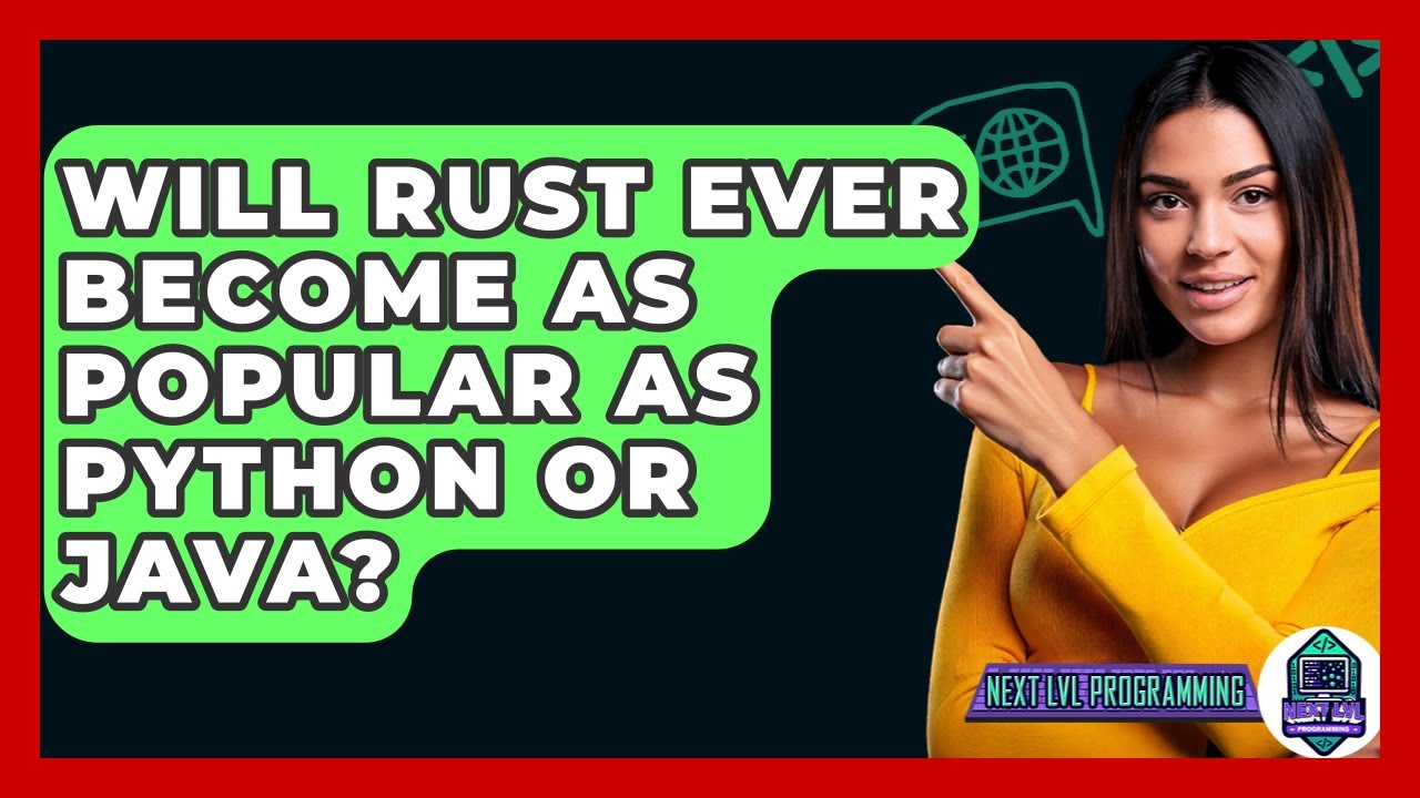 Will Rust Ever Become As Popular As Python Or Java? - Next LVL Programming