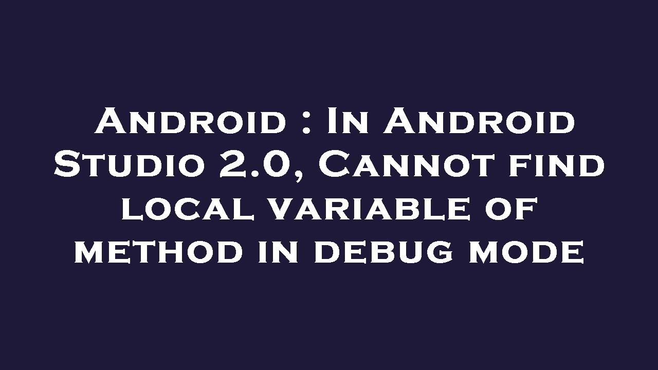 Android : In Android Studio 2.0, Cannot find local variable of method in debug mode