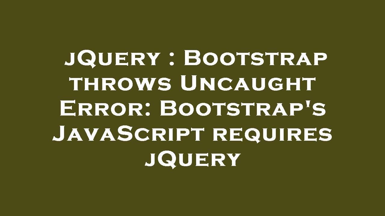 jQuery : Bootstrap throws Uncaught Error: Bootstrap's JavaScript requires jQuery