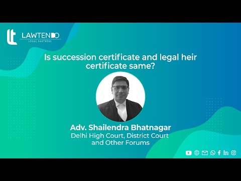 Is succession certificate and legal heir certificate same? - Adv Shailendra Bhatnagar