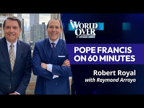 The World Over May 23, 2024 | POPE FRANCIS ON 60 MINUTES: Robert Royal with Raymond Arroyo
