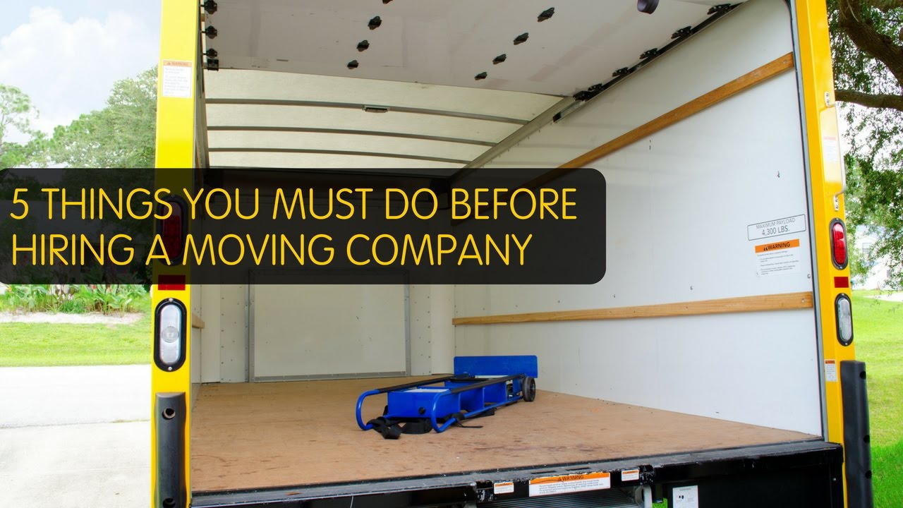 5 Things You MUST Do Before Hiring a Moving Company