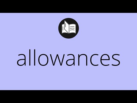 What ALLOWANCES means • Meaning of ALLOWANCES • allowances MEANING • allowances DEFINITION