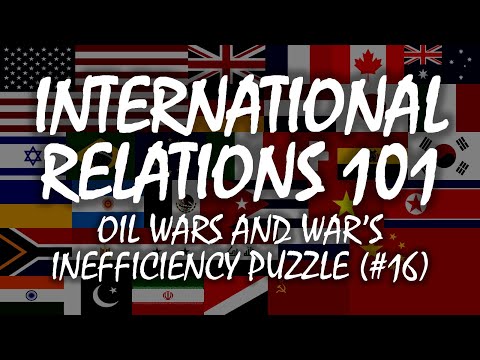 International Relations 101 (#16): Oil Wars and War's Inefficiency Puzzle