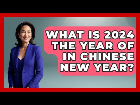 What Is 2024 The Year Of In Chinese New Year? - China Cultural Expedition