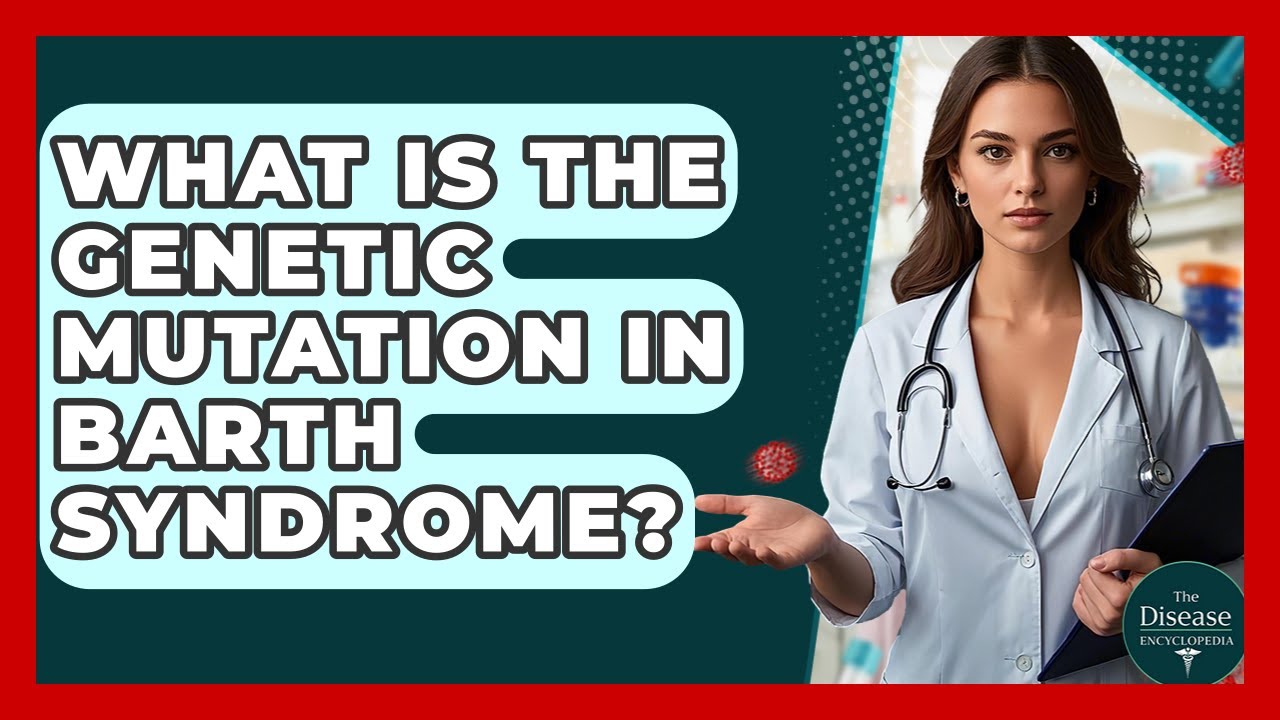 What Is The Genetic Mutation In Barth Syndrome? - The Disease Encyclopedia