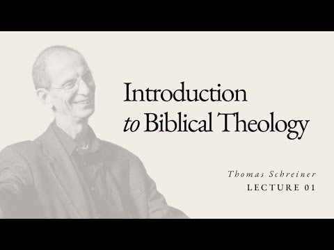 Introduction to Biblical Theology - Dr. Thomas Schreiner - Lecture 01