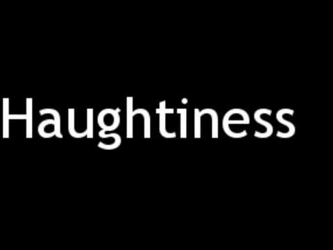 How to Pronounce Haughtiness