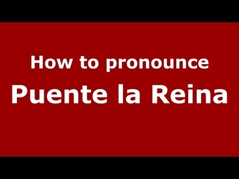 How to pronounce Puente la Reina (Spanish/Spain) - PronounceNames.com