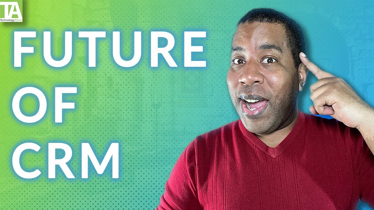 Future of CRM - Top Trends to Watch for in 2023 & Beyond