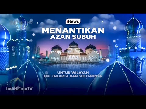 iNews - Imsak + Niat Puasa + Menantikan Adzan Subuh + Jdwl Imsakiyah 1 Mar + Bumper Card Subuh 2025