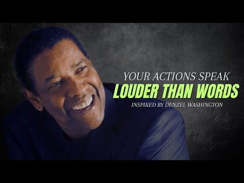 YOUR ACTIONS SPEAK LOUDER THAN WORDS| Motivational Speeches inspired by Denzel Washington