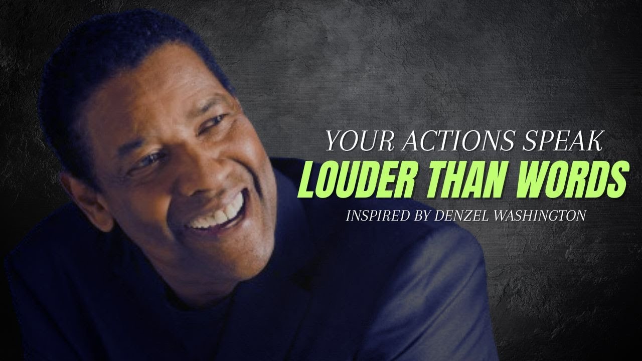 YOUR ACTIONS SPEAK LOUDER THAN WORDS| Motivational Speeches inspired by Denzel Washington
