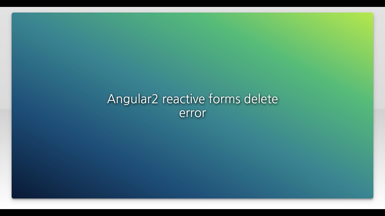 Angular2 reactive forms delete error