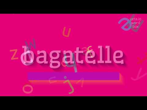 BAGATELLE - HOW TO SAY BAGATELLE? #bagatelle