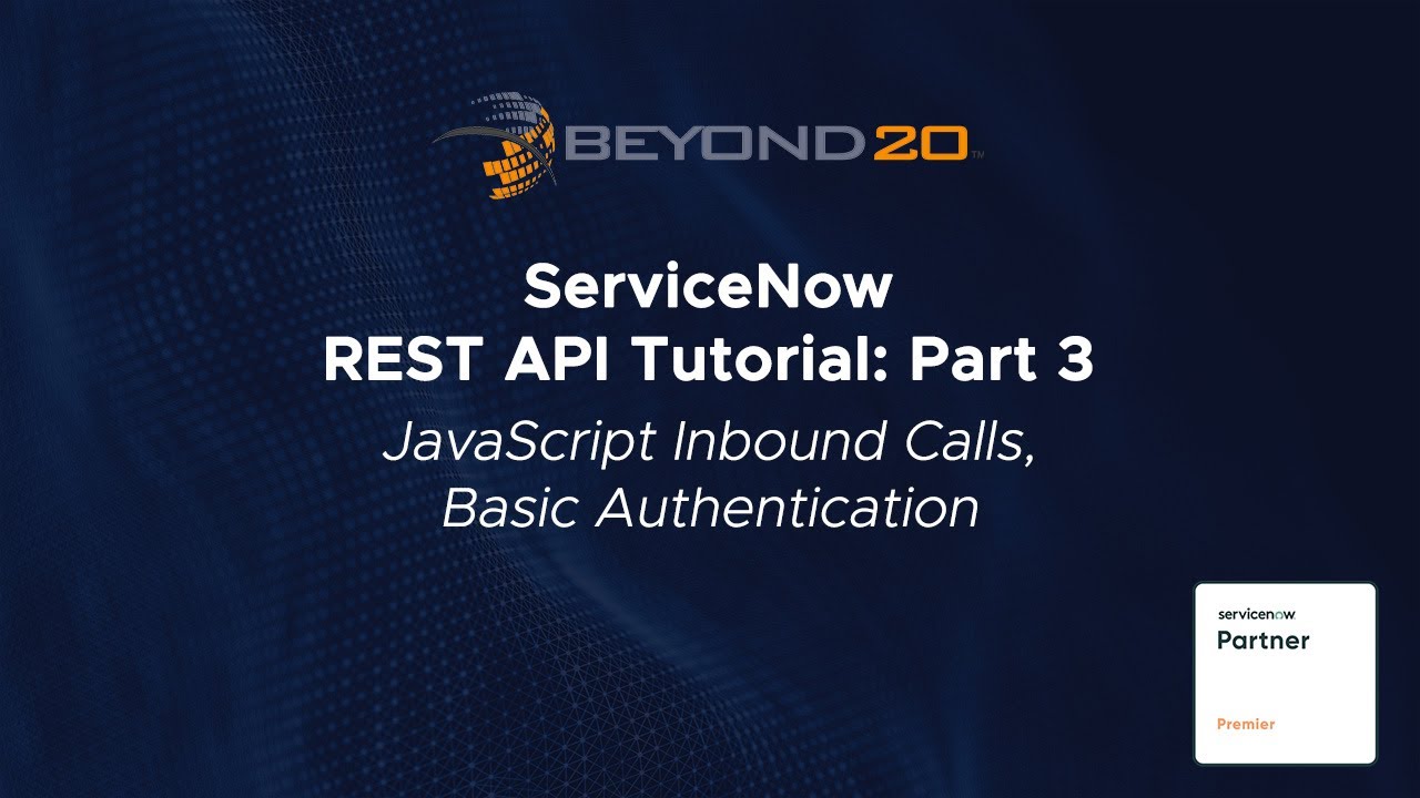 ServiceNow Rest API Tutorial Pt. 3: Javascript Inbound Calls, Basic Authentication