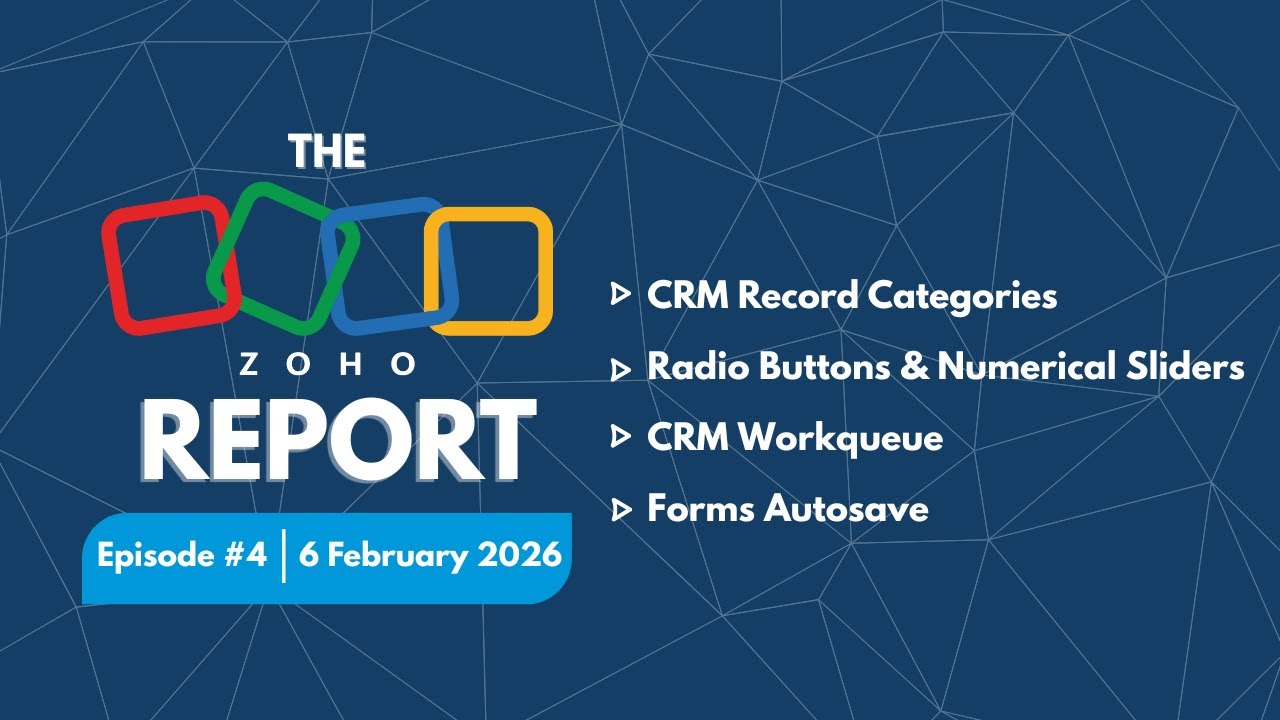 The Zoho Report Ep 4: CRM Record Categories, New Field Types, Workqueue, Forms Autosave