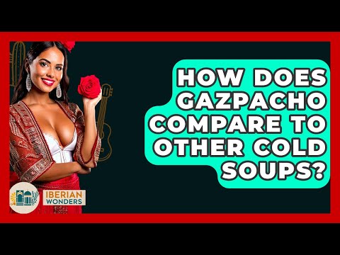 How Does Gazpacho Compare To Other Cold Soups? - Iberian Wonders