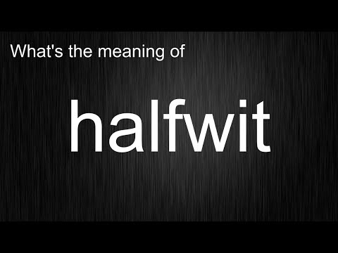 What's the meaning of "halfwit", How to pronounce halfwit?