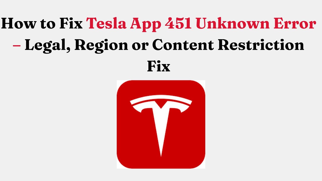 How to Fix Tesla App 451 Unknown Error – Legal, Region or Content Restriction Fix