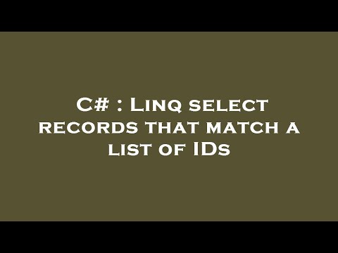 C# : Linq select records that match a list of IDs