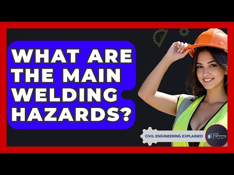 What Are The Main Welding Hazards? - Civil Engineering Explained