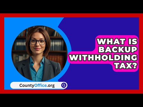 What Is Backup Withholding Tax? - CountyOffice.org
