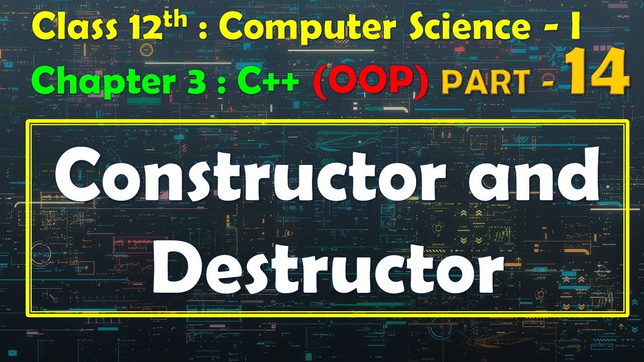 12th Computer Science - I : Chapter 3 : C++ | OOP | Constructor and Destructor