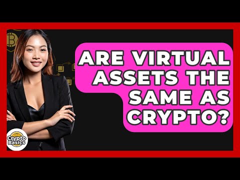 Are Virtual Assets The Same As Crypto? - CryptoBasics360.com