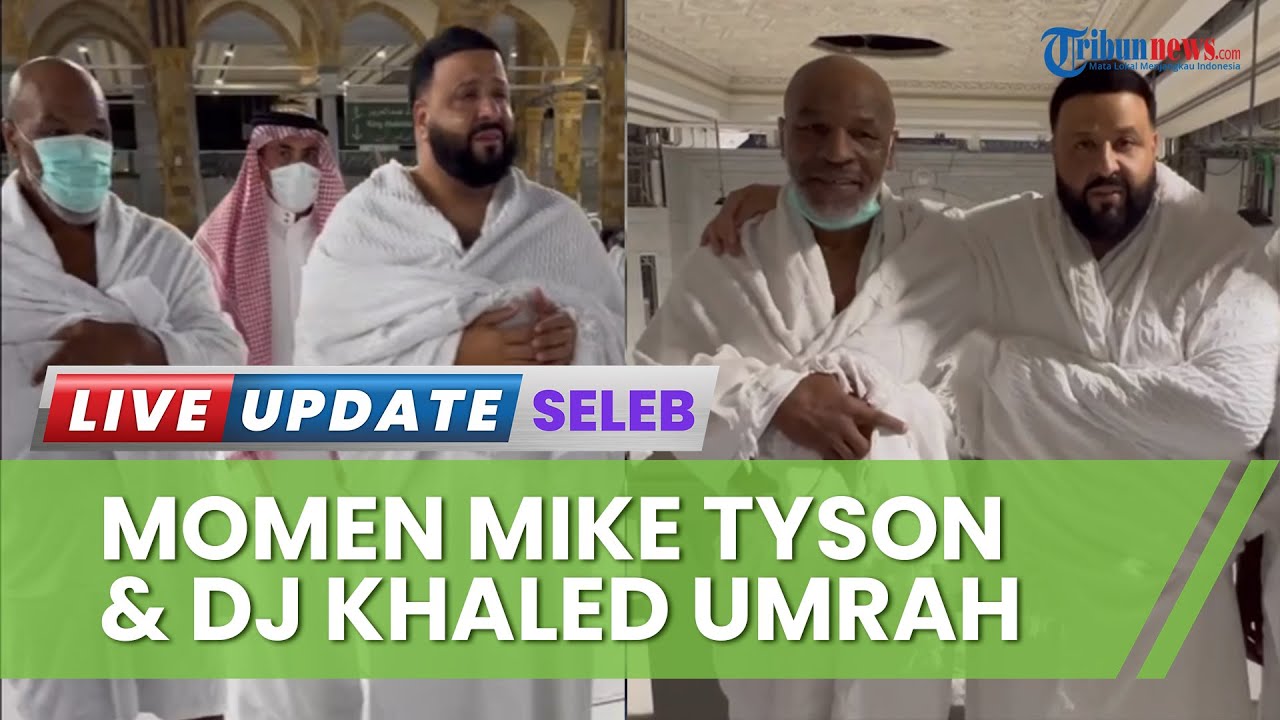 Momen DJ Khaled Ibadah Umrah Bareng Mike Tyson, Terharu sampai Menangis ...
