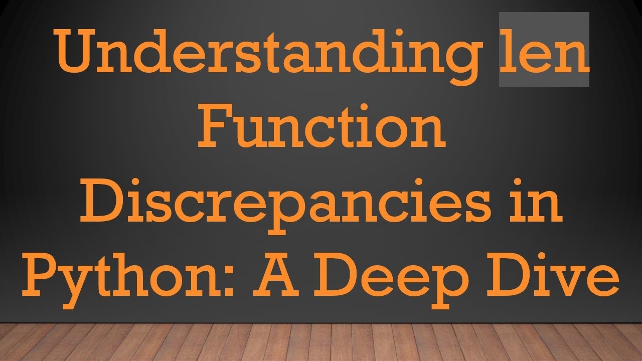Understanding len Function Discrepancies in Python: A Deep Dive