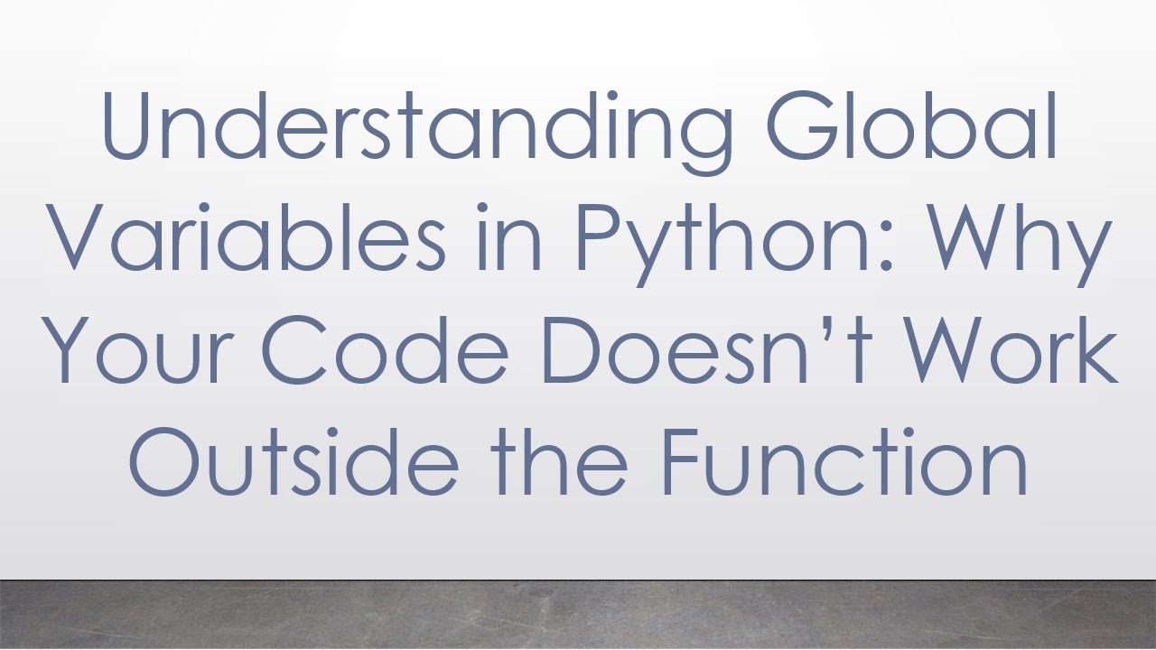 Understanding Global Variables in Python: Why Your Code Doesn’t Work Outside the Function