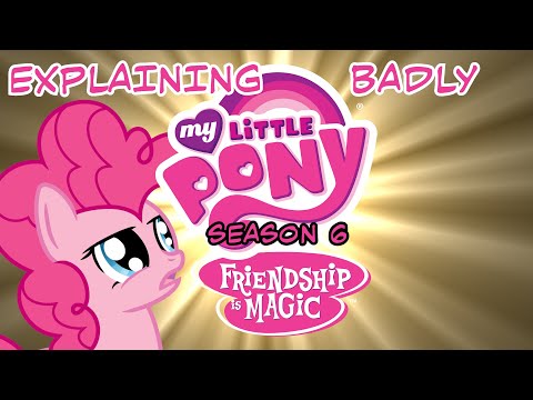 Explaining My Little Pony Badly [Season 6]
