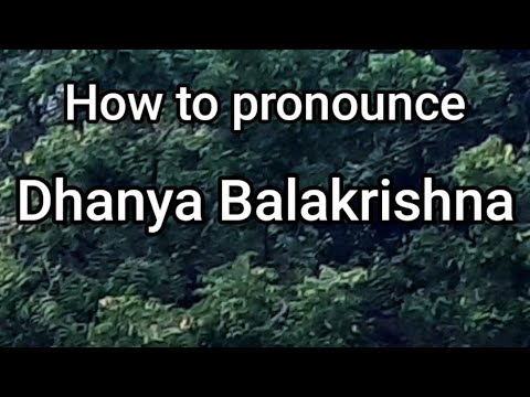 How to Pronounce Dhanya Balakrishna