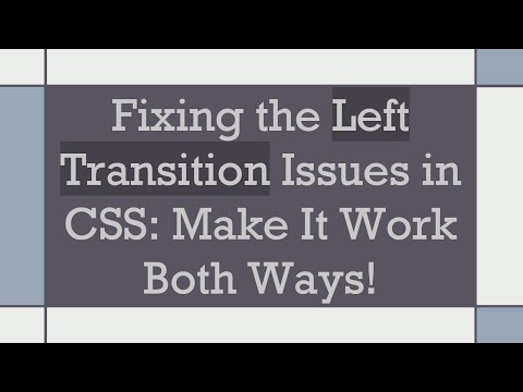 Fixing the Left Transition Issues in CSS: Make It Work Both Ways!