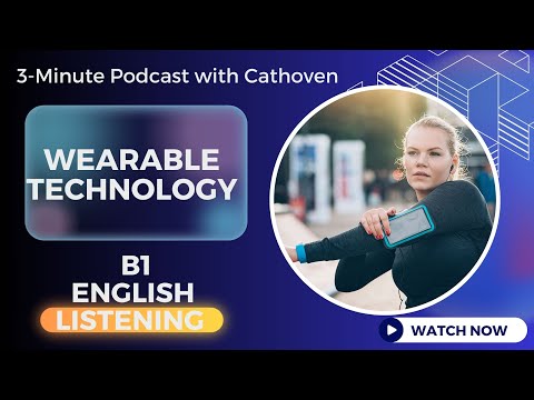B1 - Wearable Technology - 3-Minute Podcast with Cathoven - Short English Listening Practice