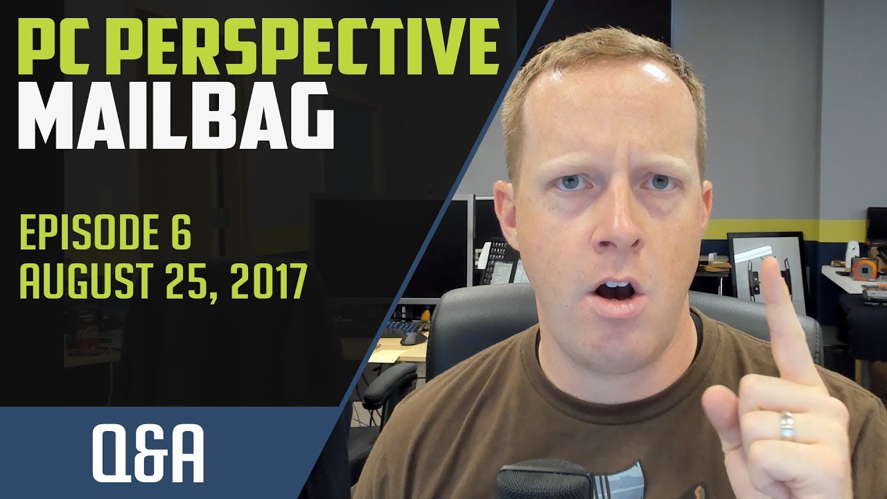 PCPer Mailbag #6 - 8/25/2017