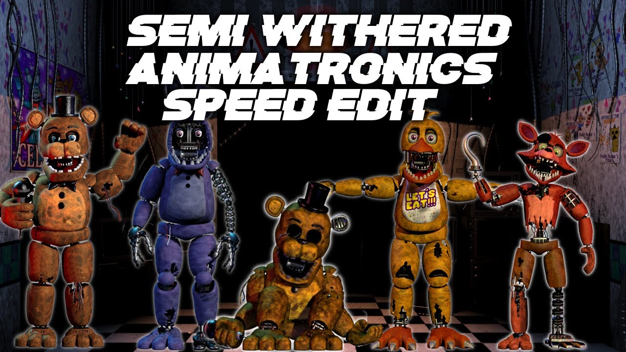 Semi Withered Animatronics [FNaF | Speed Edit]