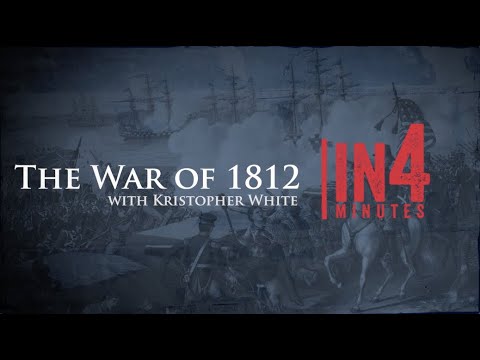 The War of 1812: The War of 1812 in Four Minutes