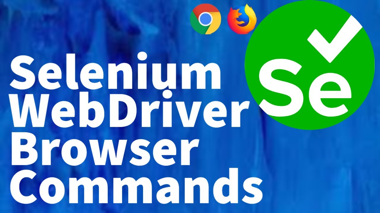 Selenium Tutorial for Beginners 10 - Selenium WebDriver - Browser Commands