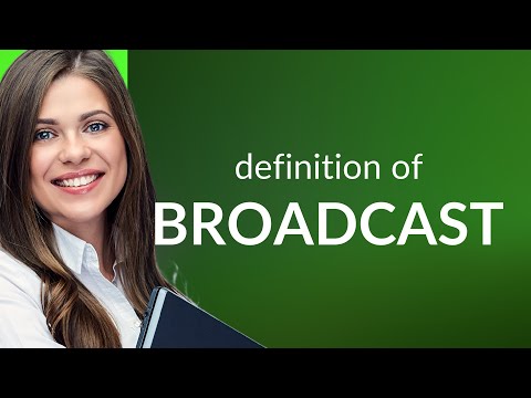 Broadcast • definition of BROADCAST