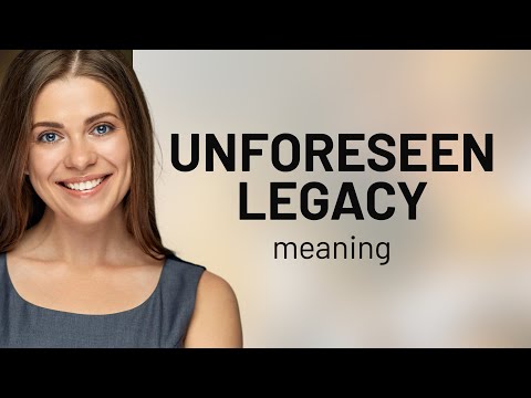 Unveiling the Meaning of "Unforeseen Legacy"