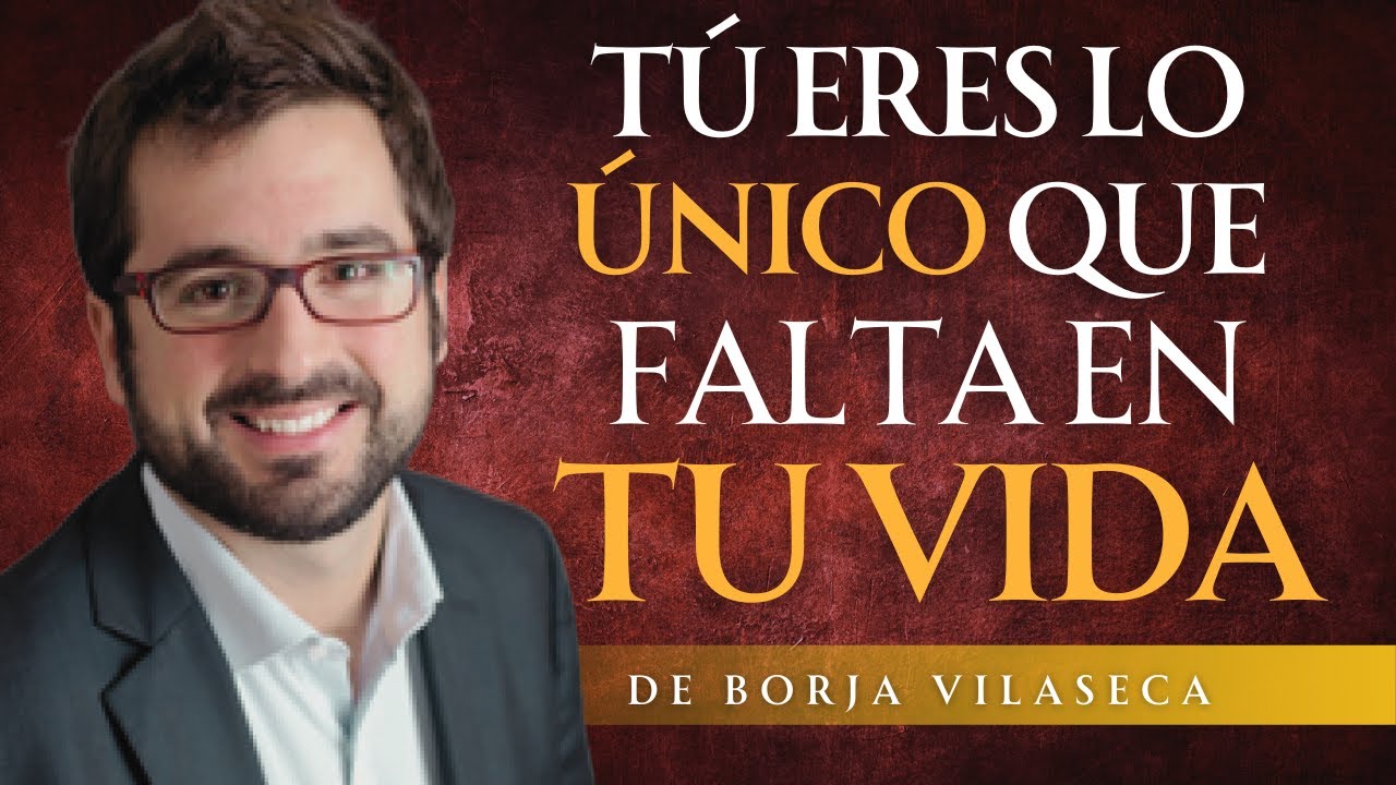 Tú eres lo único que falta en tu vida de Borja Vilaseca I Resumen I Toma el control de tu destino.