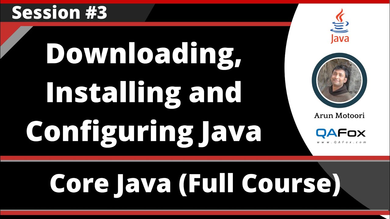 Core Java - Part 3 - Downloading, Installing and Configuring Java