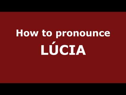 How to Pronounce LÚCIA in Spanish - PronounceNames.com