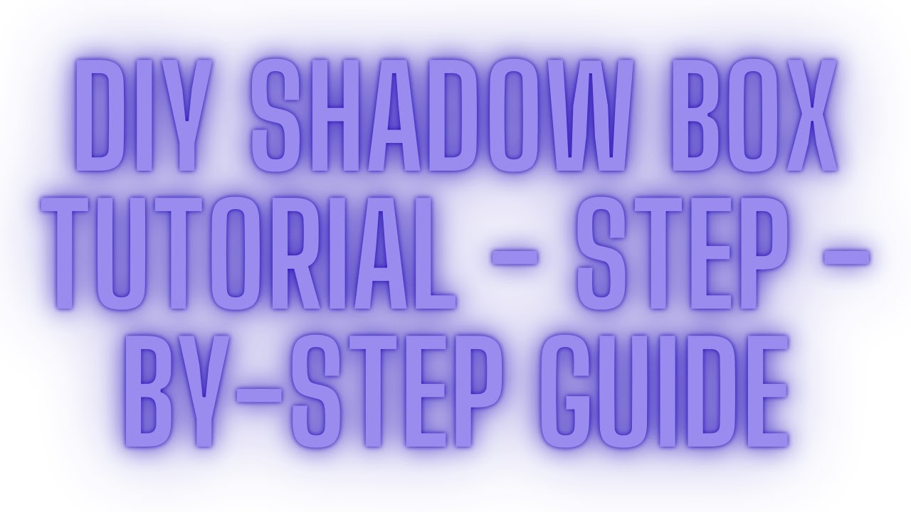 DIY Shadow Box Tutorial - Step -by-step Guide