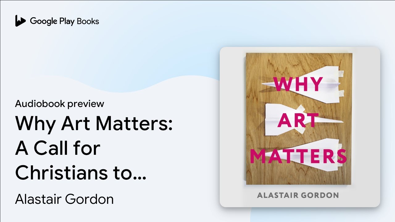 Why Art Matters: A Call for Christians to… by Alastair Gordon · Audiobook preview