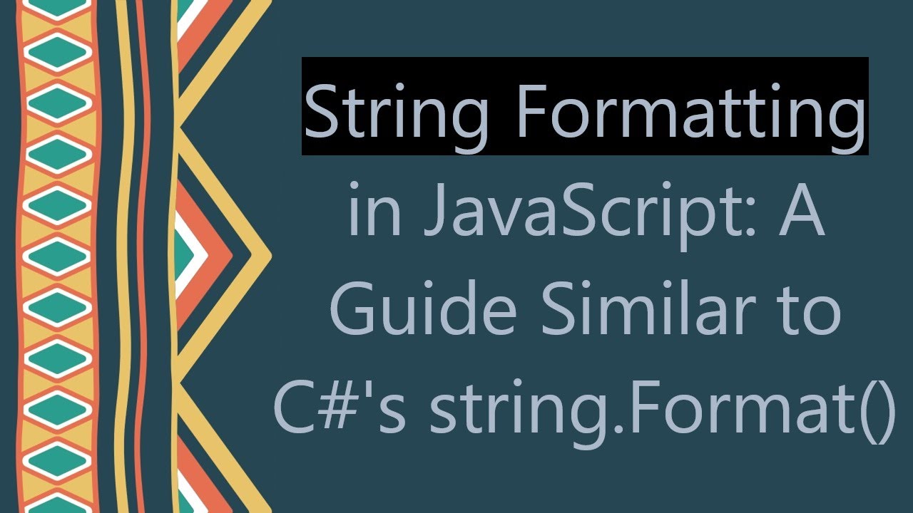 String Formatting in JavaScript: A Guide Similar to C#'s string.Format()