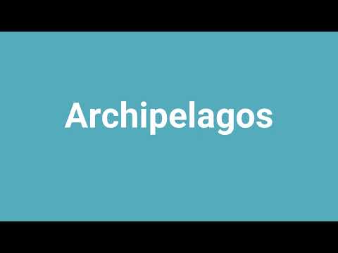 'Archipelagos' Meaning and Pronunciation